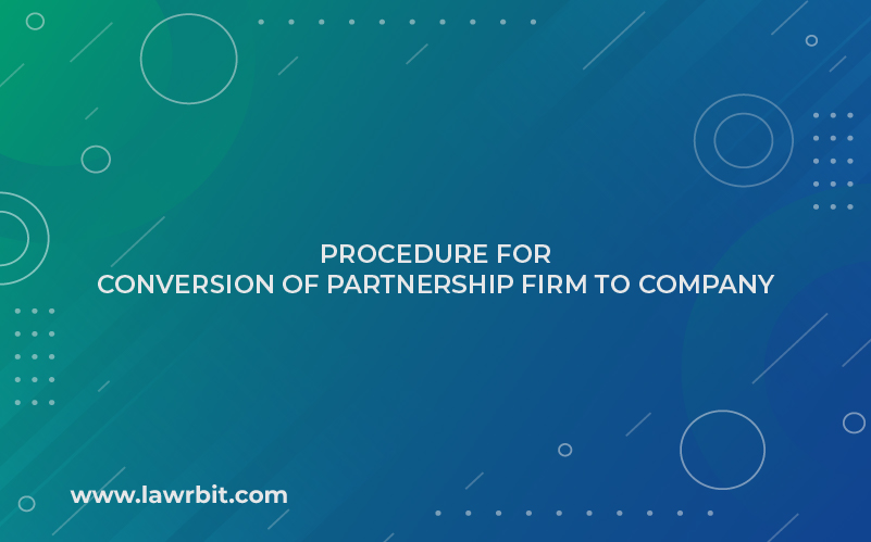 Conversion of Partnership Firm into a Company | Procedure
